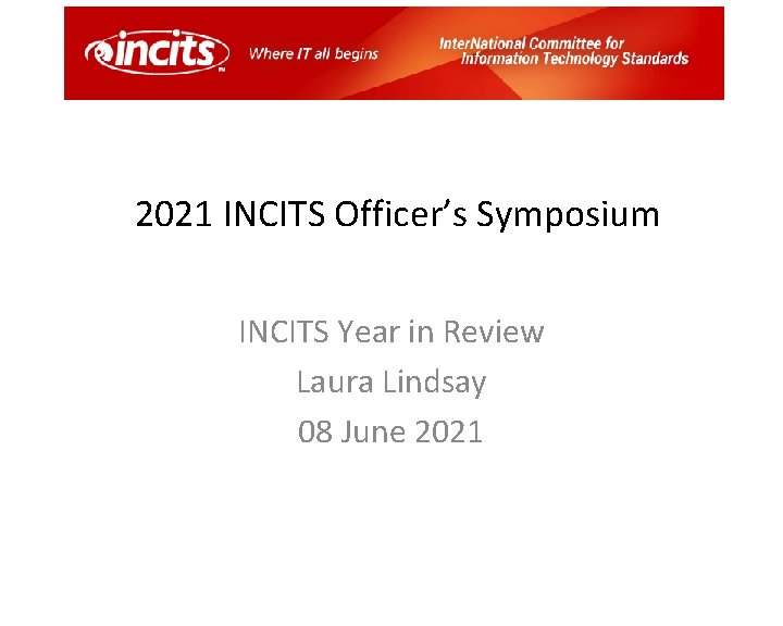 2021 INCITS Officers Symposium INCITS Year in Review