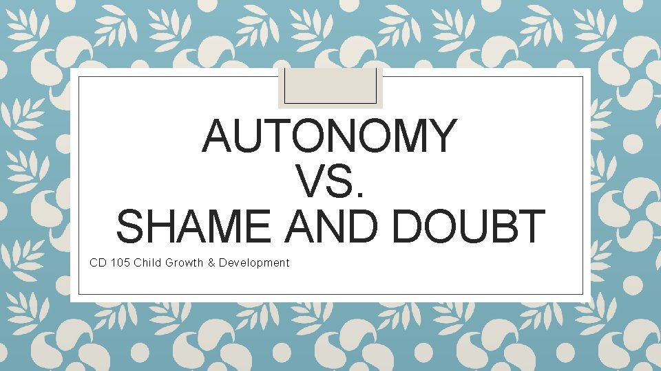 AUTONOMY VS SHAME AND DOUBT CD 105 Child