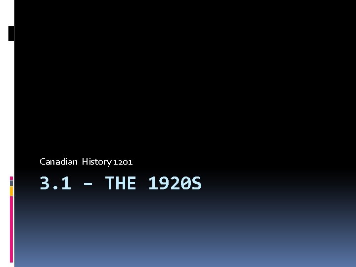 Canadian History 1201 3 1 THE 1920 S