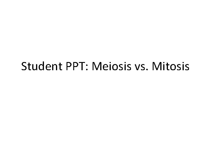 Student PPT Meiosis vs Mitosis Terminology A chromosome
