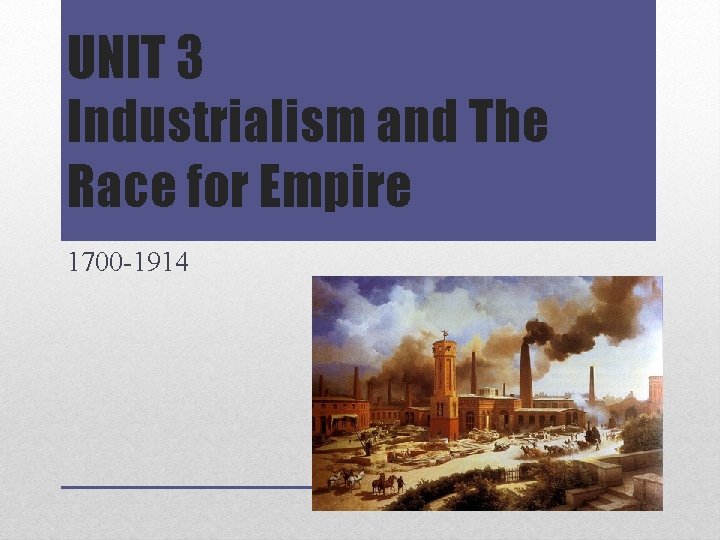 UNIT 3 Industrialism and The Race for Empire