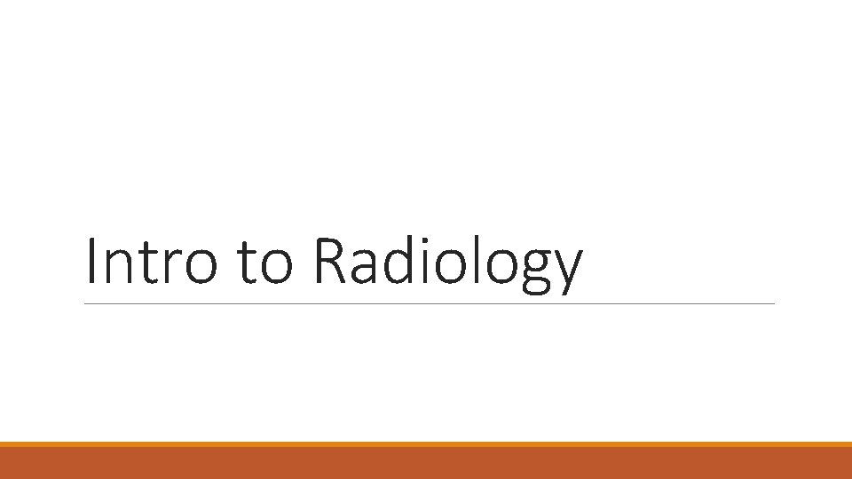 Intro to Radiology Definitions X ray 1 an