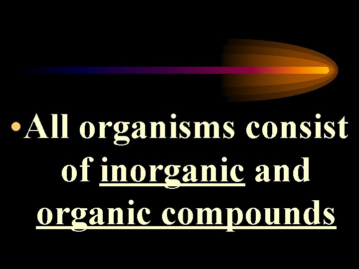 Biochemistry All organisms consist of inorganic and organic