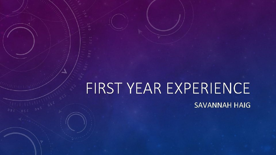 FIRST YEAR EXPERIENCE SAVANNAH HAIG INTRODUCTION What is