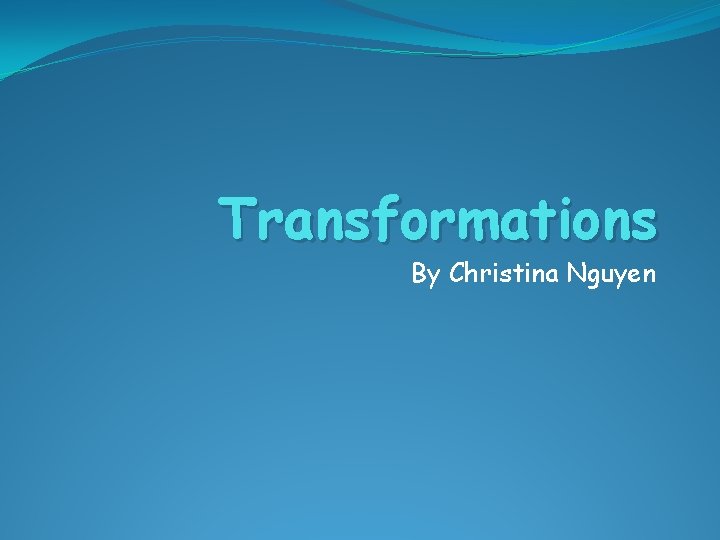 Transformations By Christina Nguyen TEKS Standards th 7