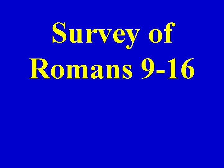 Survey of Romans 9 16 I General information