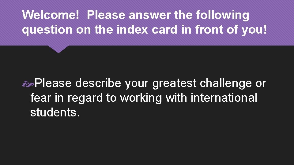 Welcome Please answer the following question on the