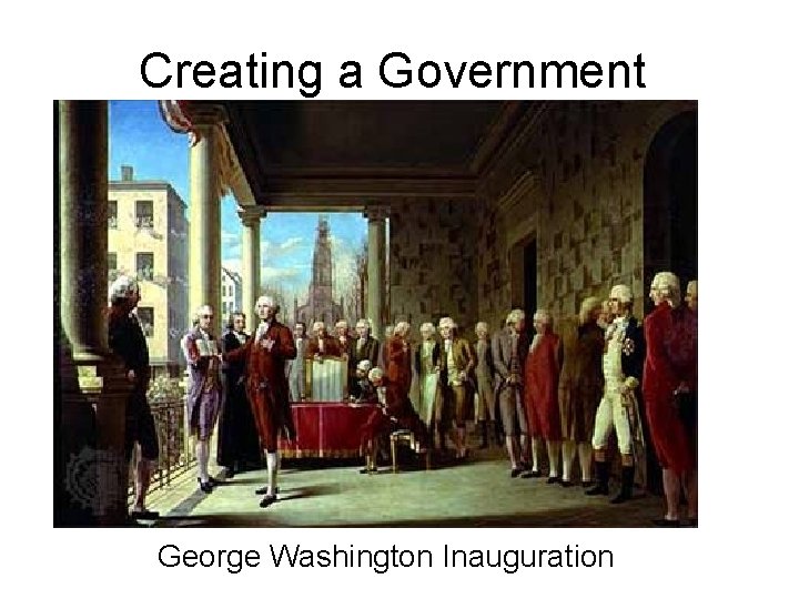 Creating a Government George Washington Inauguration Judiciary Act