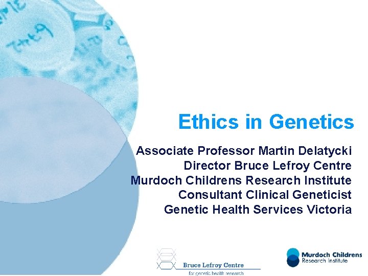 Ethics in Genetics Associate Professor Martin Delatycki Director