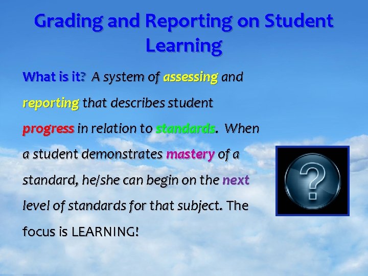 Grading and Reporting on Student Learning What is