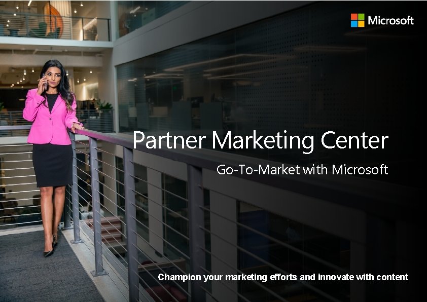 Partner Marketing Center GoToMarket with Microsoft Champion your