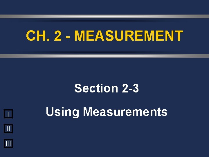 CH 2 MEASUREMENT Section 2 3 I II