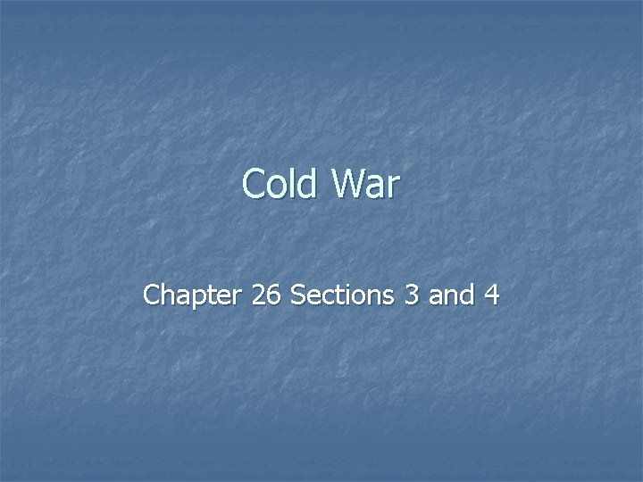 Cold War Chapter 26 Sections 1 and 2