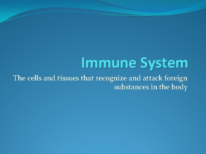 Immune System The cells and tissues that recognize