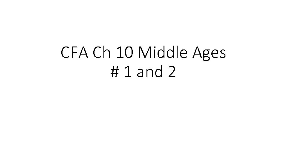 CFA Ch 10 Middle Ages 1 and 2