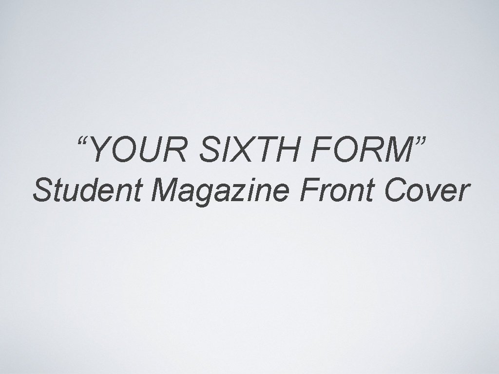 YOUR SIXTH FORM Student Magazine Front Cover Market