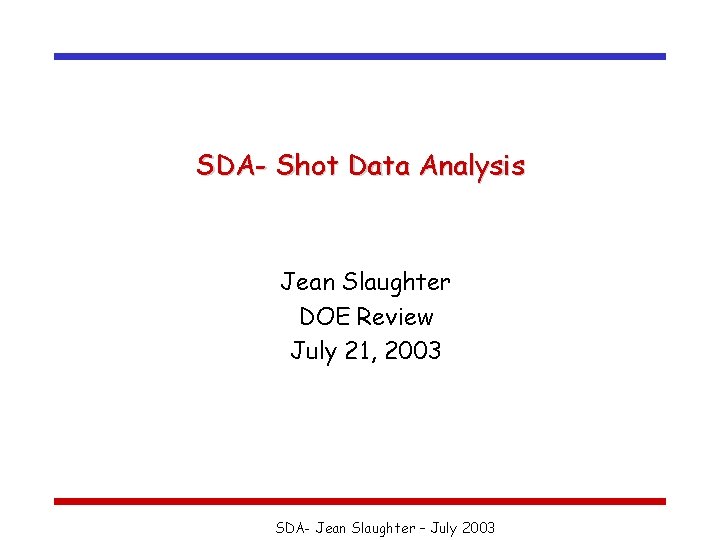 SDA Shot Data Analysis Jean Slaughter DOE Review