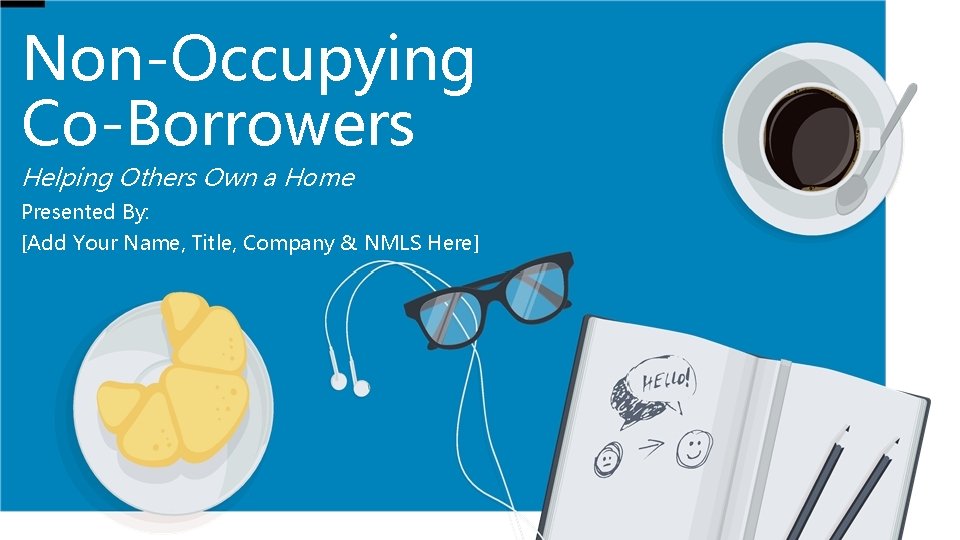 NonOccupying CoBorrowers Helping Others Own a Home Presented