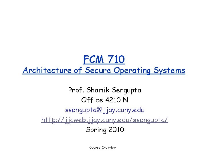 FCM 710 Architecture of Secure Operating Systems Prof