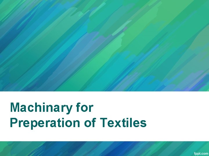 Machinary for Preperation of Textiles Processes used for