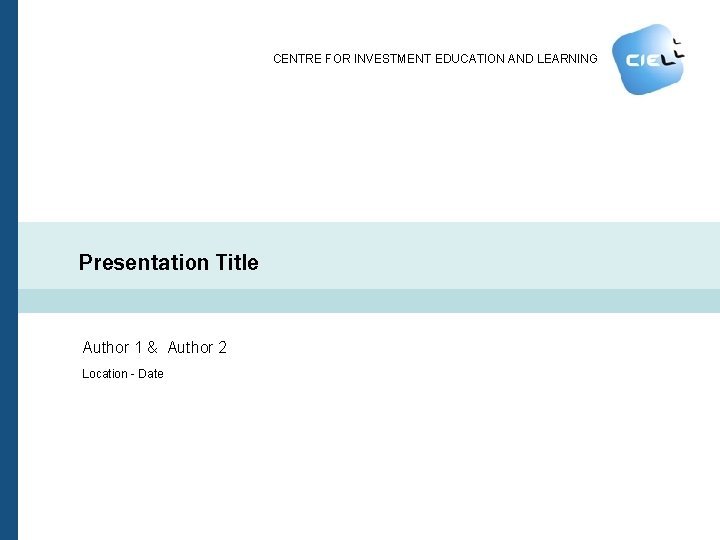 CENTRE FOR INVESTMENT EDUCATION AND LEARNING Presentation Title