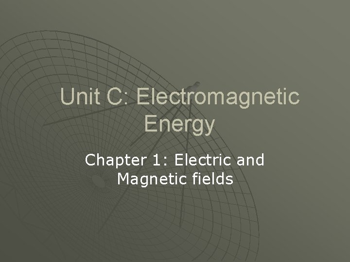 Unit C Electromagnetic Energy Chapter 1 Electric and