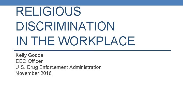 RELIGIOUS DISCRIMINATION IN THE WORKPLACE Kelly Goode EEO
