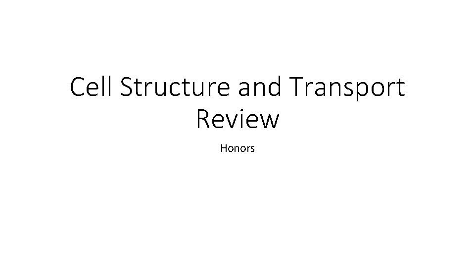 Cell Structure and Transport Review Honors What are