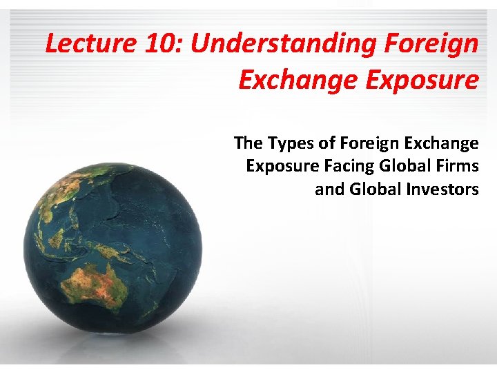 Lecture 10 Understanding Foreign Exchange Exposure The Types