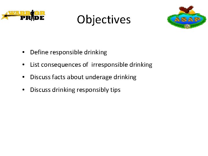 Objectives Define responsible drinking List consequences of irresponsible