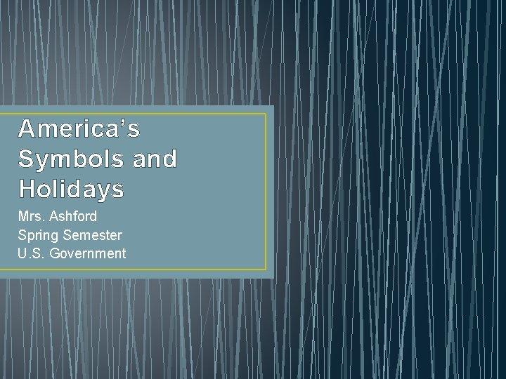 Americas Symbols and Holidays Mrs Ashford Spring Semester