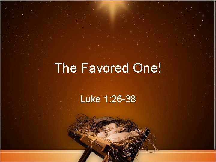 The Favored One Luke 1 26 38 Hail
