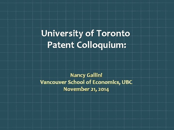 University of Toronto Patent Colloquium Nancy Gallini Vancouver