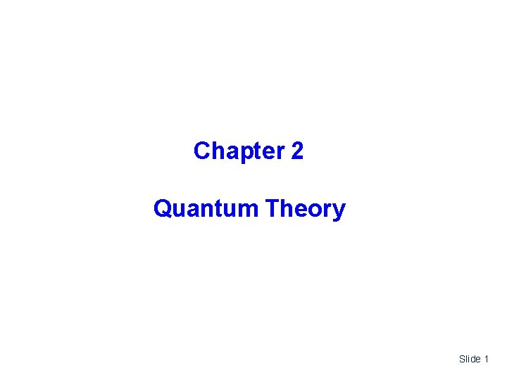Chapter 2 Quantum Theory Slide 1 Outline Interpretation