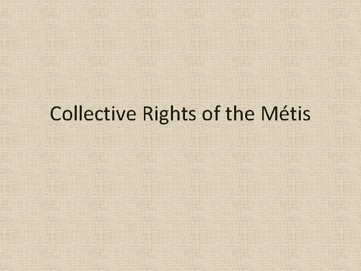 Collective Rights of the Mtis What laws recognize