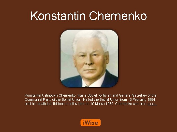 Konstantin Chernenko Konstantin Ustinovich Chernenko was a Soviet