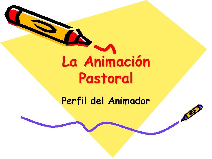 La Animacin Pastoral Perfil del Animador La Animacin