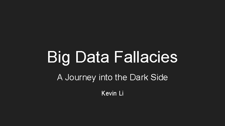 Big Data Fallacies A Journey into the Dark
