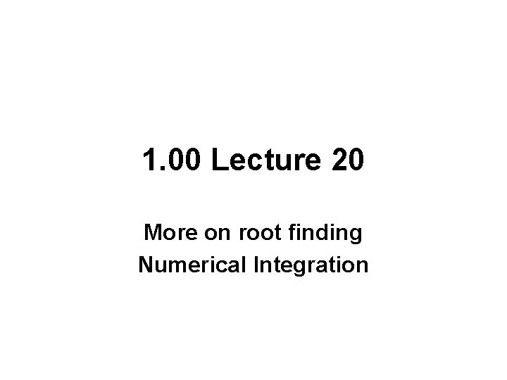 1 00 Lecture 20 More on root finding