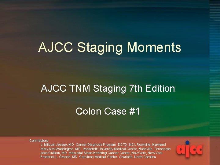 AJCC Staging Moments AJCC TNM Staging 7 th