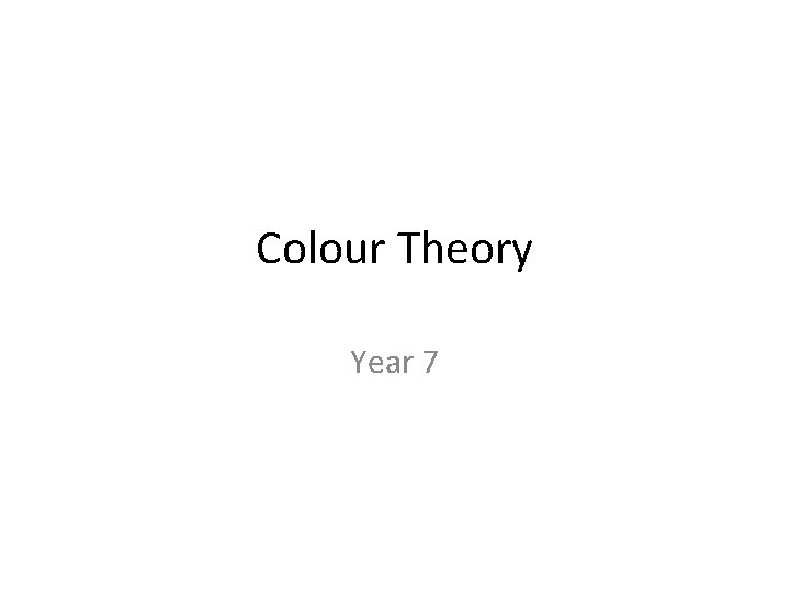 Colour Theory Year 7 Primary Colours What are