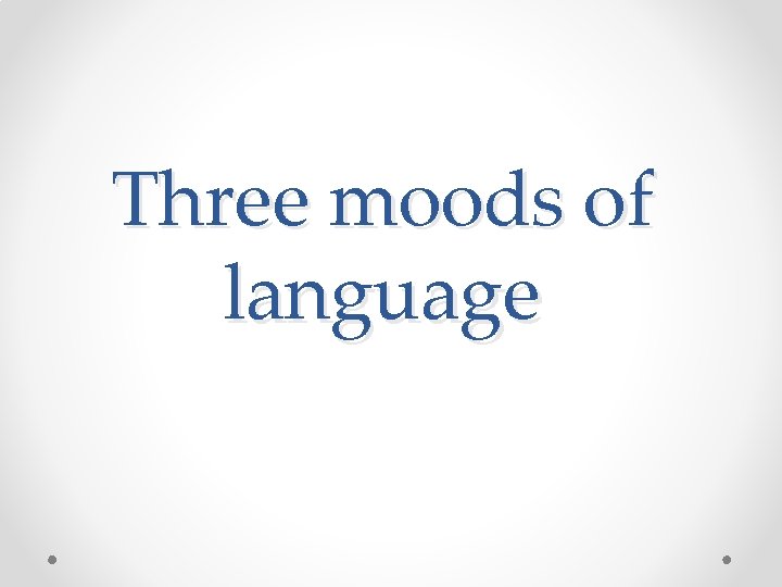 Three moods of language Whats the difference I