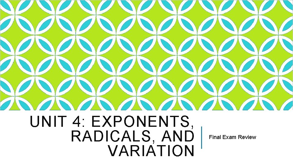 UNIT 4 EXPONENTS RADICALS AND VARIATION Final Exam