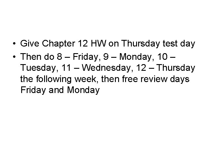 Give Chapter 12 HW on Thursday test day