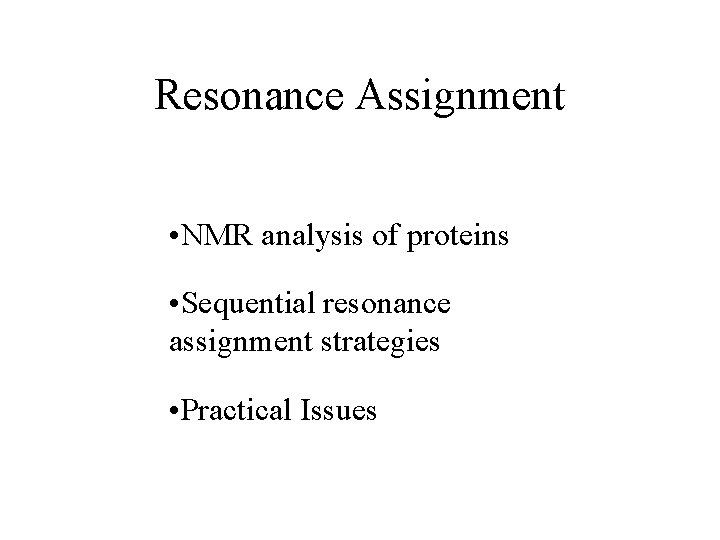 Resonance Assignment NMR analysis of proteins Sequential resonance