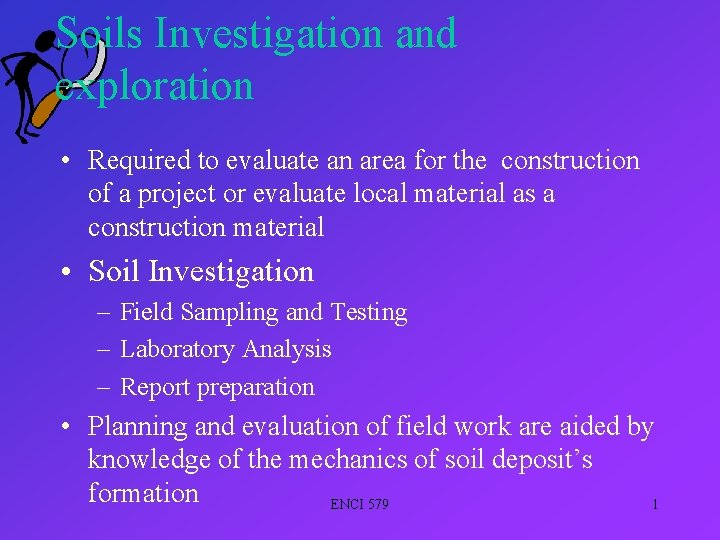 Soils Investigation and exploration Required to evaluate an