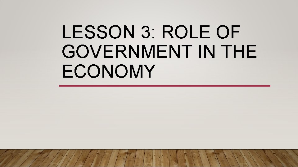LESSON 3 ROLE OF GOVERNMENT IN THE ECONOMY