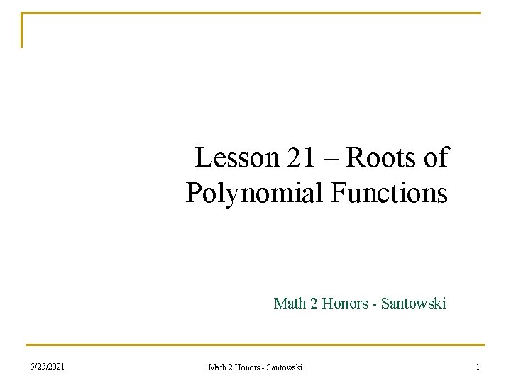 Lesson 21 Roots of Polynomial Functions Math 2
