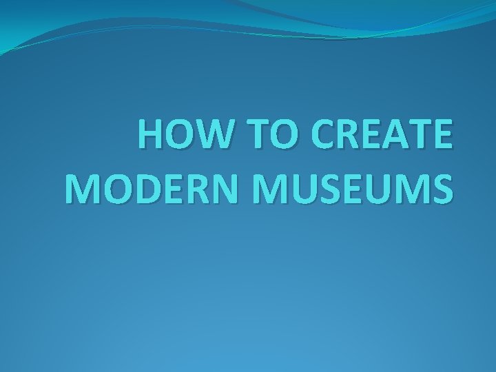 HOW TO CREATE MODERN MUSEUMS Muses Daughters of