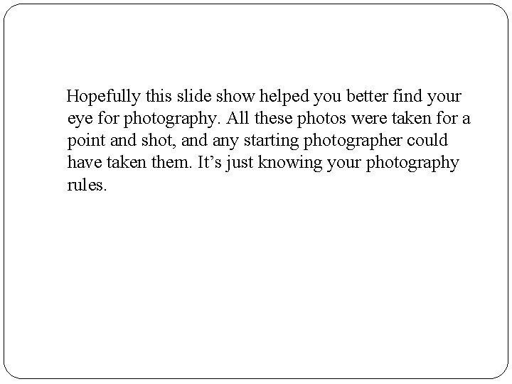 Photography Where to start Realize that good photographs